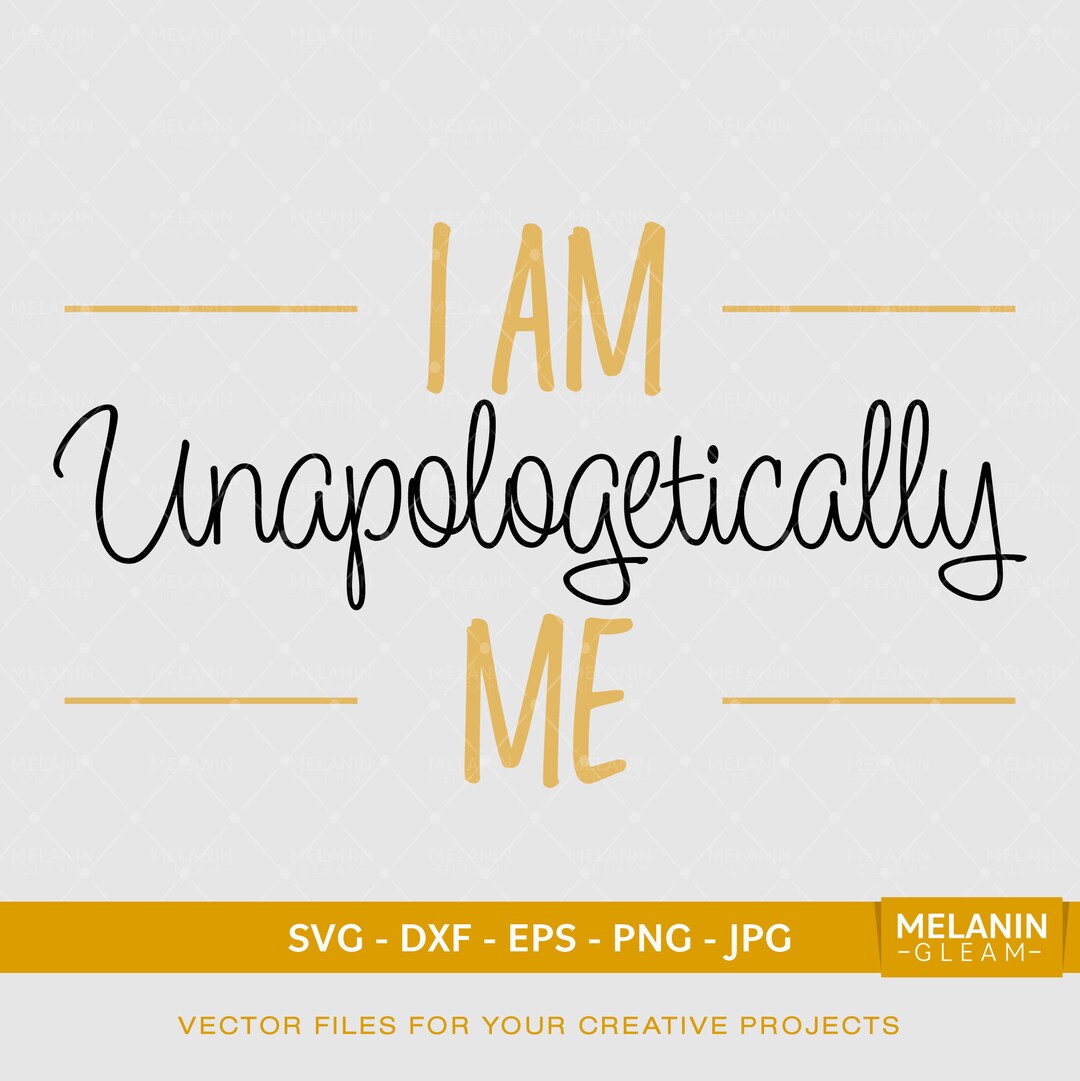 I Am Unapologetically Me, Melanin Svg, Black Excellence Svg, African ...