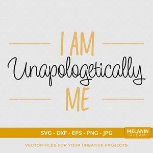 I Am Unapologetically Me, Melanin Svg, Black Excellence Svg, African American Svg, Black Queen ...