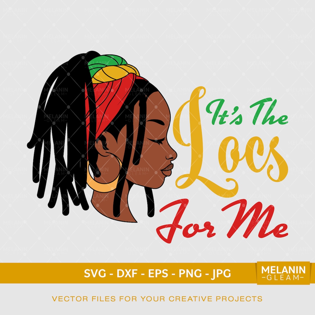 Its the Locs for Me Woman, Melanin, Black Woman Svg, Afro Woman Svg ...