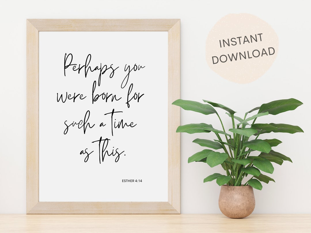 Perhaps You Were Born for Such a Time as This | Esther 4:14 | Bible ...