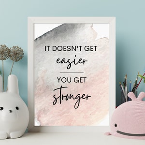 It Doesn’t Get Easier- Motivational Wall Art Printable for Home, Office ...