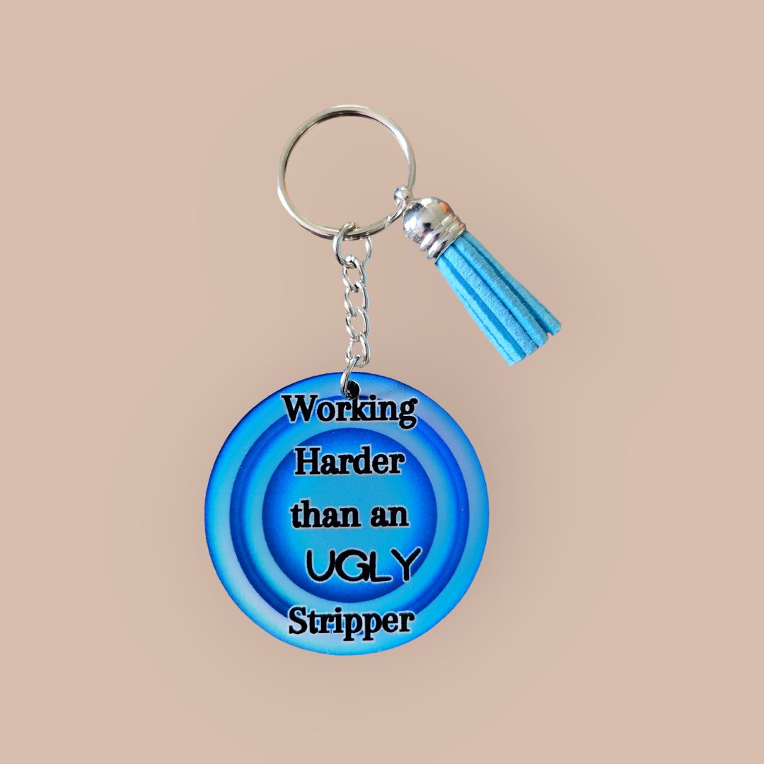 Working Harder Than an Ugly Stripper KEYCHAIN, Tassel Keychain, Funny ...