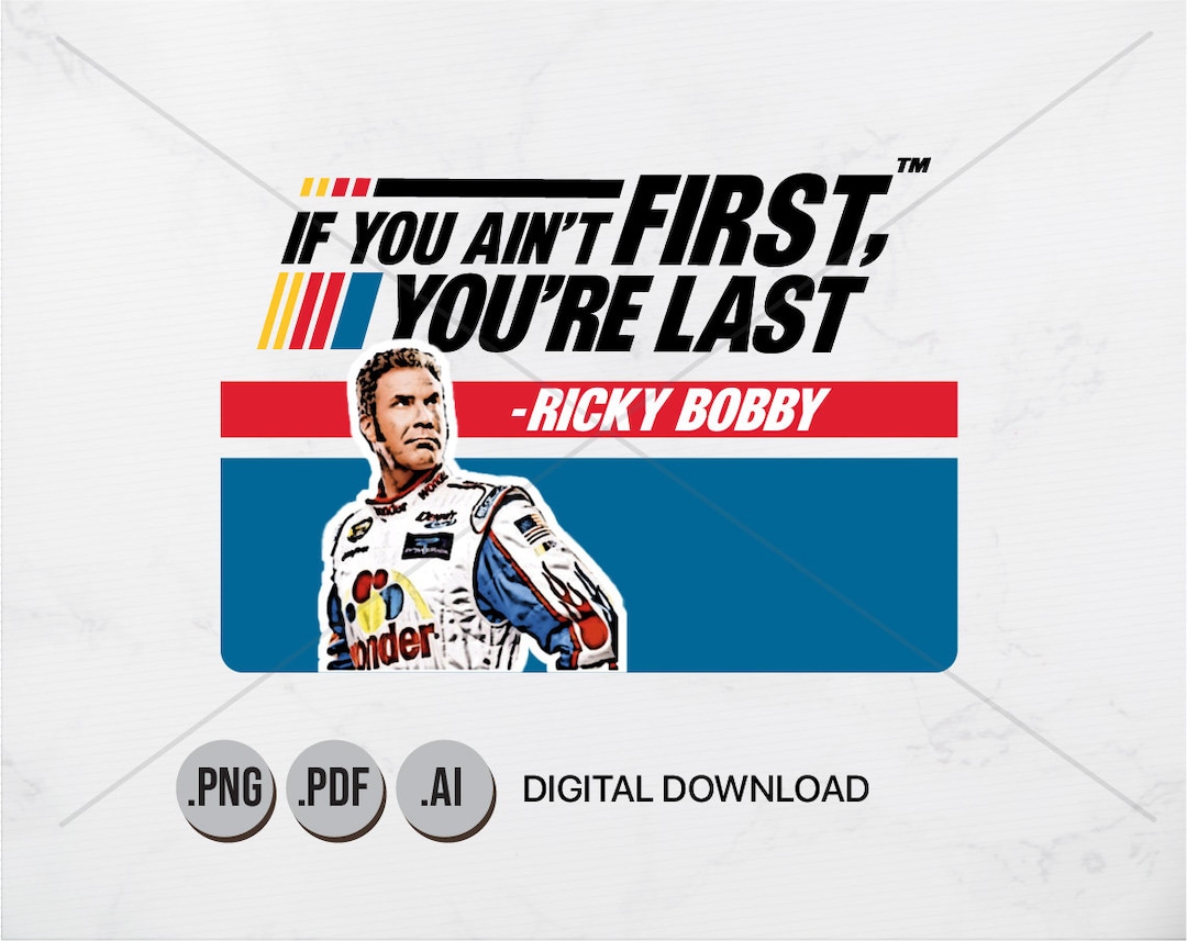 If You Ain't First You're Last - Ricky Bobby, Talladega Nights, Funny ...