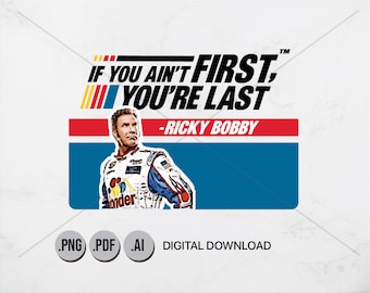 If You Ain't First You're Last - Ricky Bobby, Talladega Nights, Funny Quote, Instant Download ...