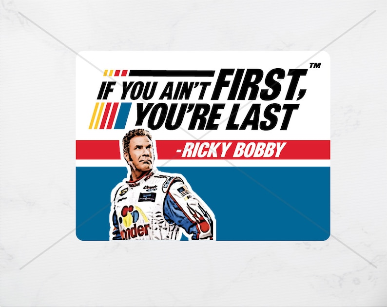 If You Ain't First You're Last - Ricky Bobby, Talladega Nights, Funny ...