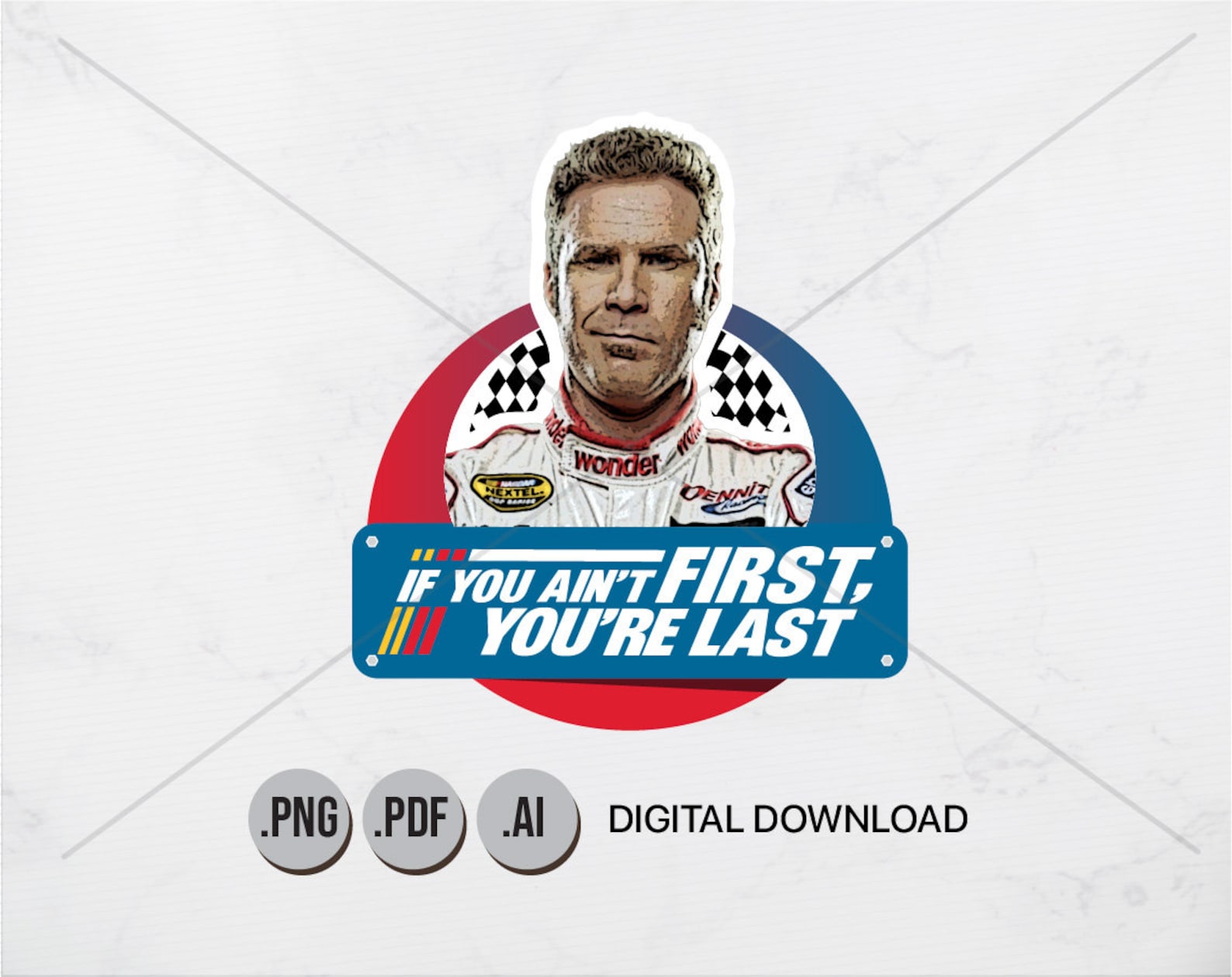 If You Ain't First You're Last - Ricky Bobby, Talladega Nights, Funny Quote, Instant Download ...