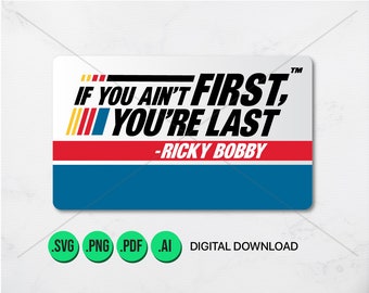 If You Ain't First You're Last - Ricky Bobby, Talladega Nights, Funny Quote, Instant Download ...