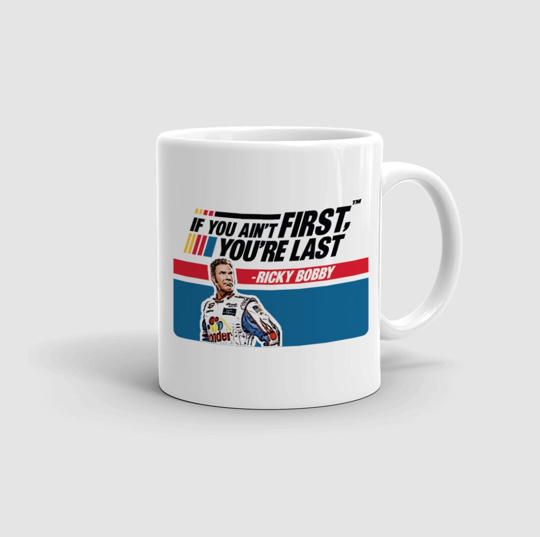 If You Ain't First You're Last - Ricky Bobby, Talladega Nights, Funny ...