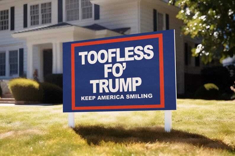 Toofless Fo' Trump Yard Sign, 18x24, 2 Sided, Trump Anti Trump President 2024 Campaign Lawn Sign ...