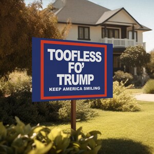 Toofless Fo' Trump Yard Sign, 18x24, 2 Sided, Trump Anti Trump ...