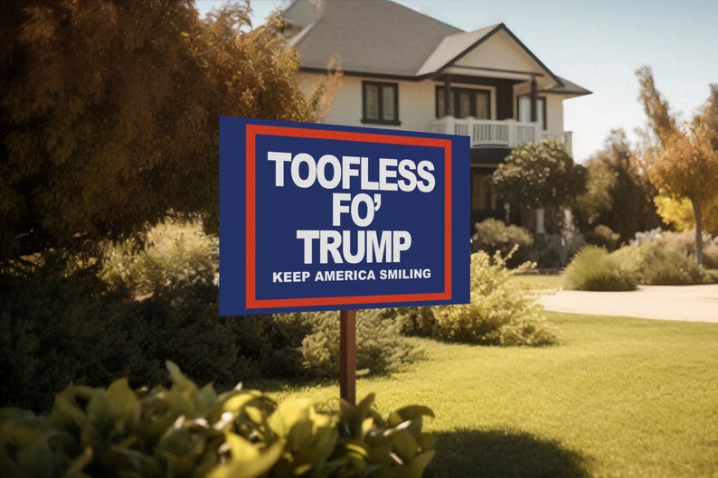 Toofless Fo' Trump Yard Sign, 18x24, 2 Sided, Trump Anti Trump President 2024 Campaign Lawn Sign ...