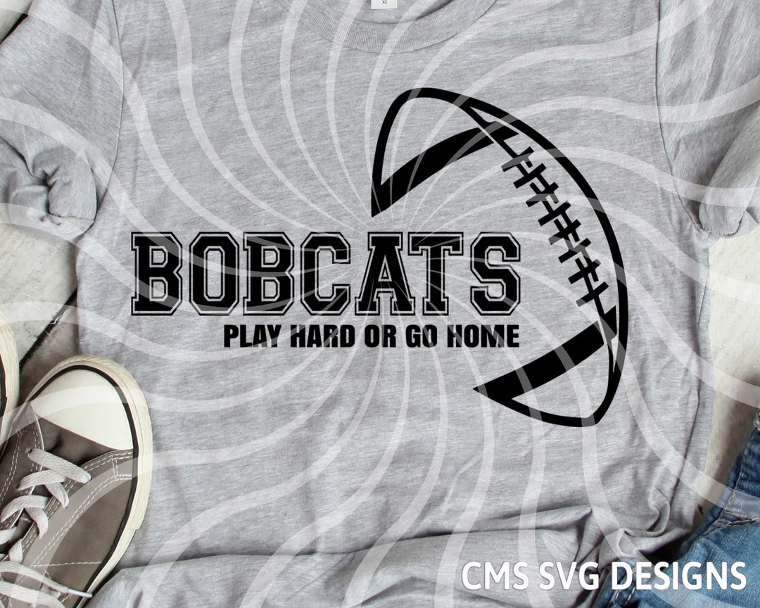 Bobcat SVG, Bobcats Clipart, Bobcats Play Hard or Go Home Svg, School ...