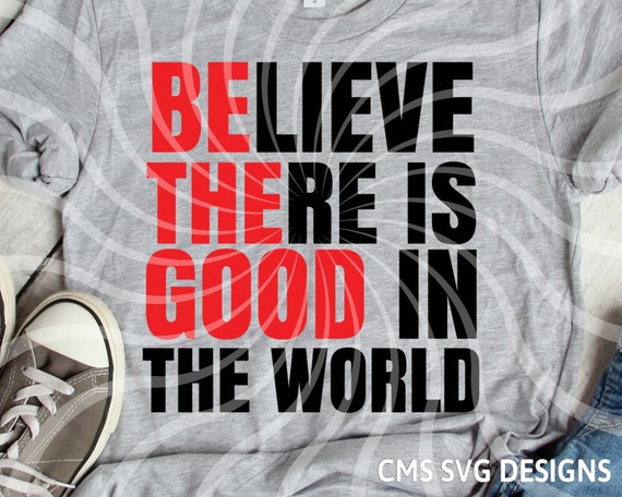 Believe There is Good in the World Svg Cut File Printable - Etsy