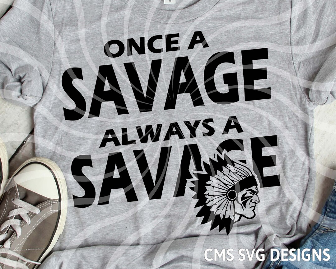Savage svg, Savages svg, Once a Savage always a Savage, school pride ...