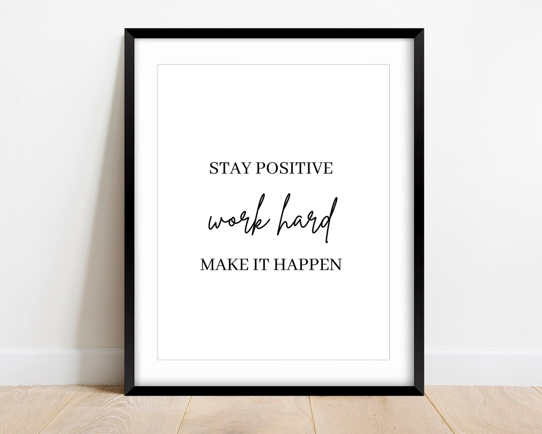 Stay Positive Work Hard Make It Happen Quote, Positive Affirmation Sign ...