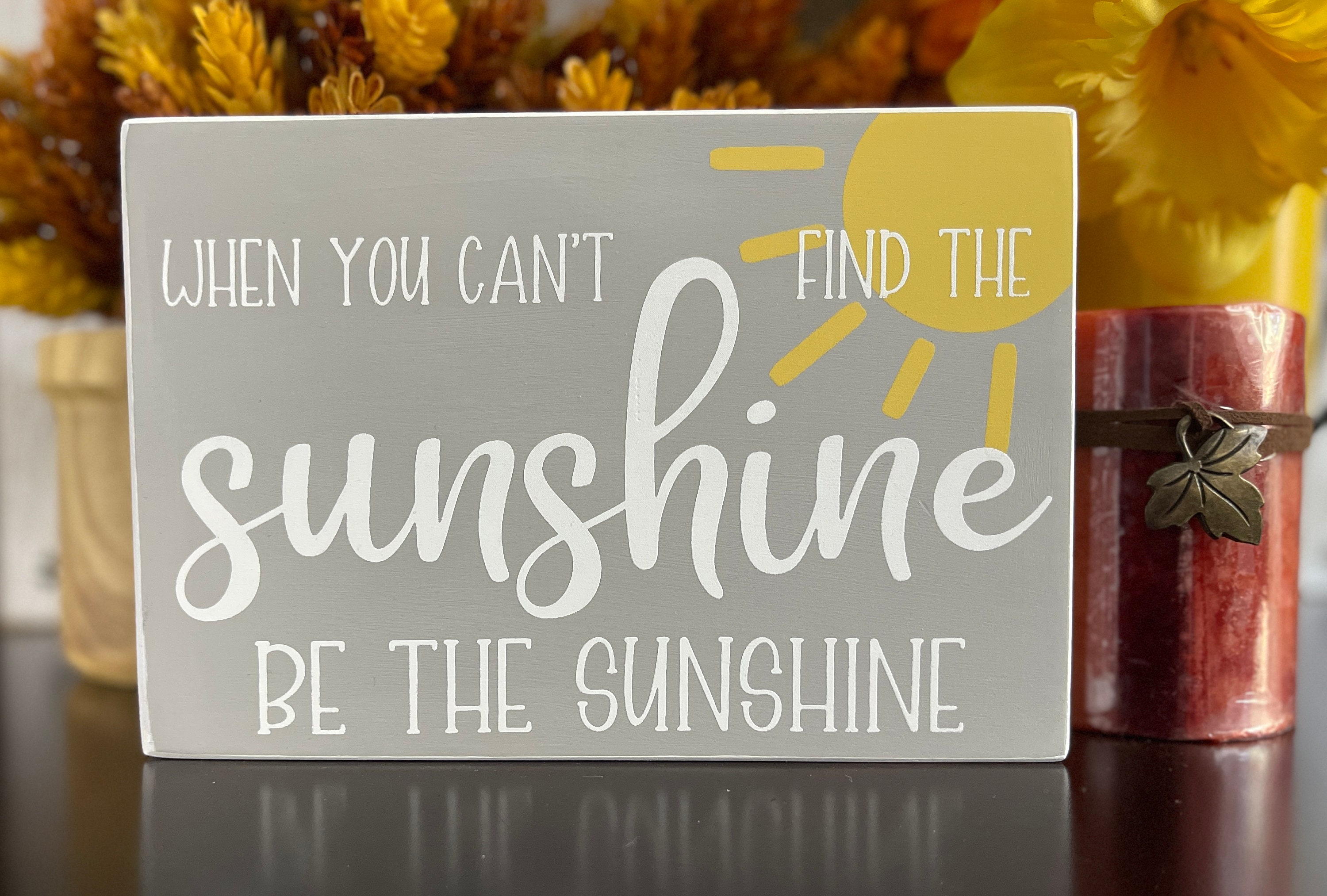 When You Can't Find the Sunshine Be the Sunshine Sign - Etsy