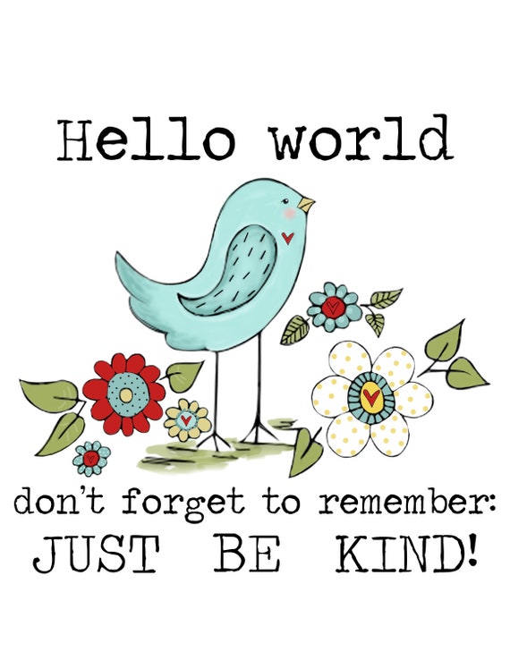 Hello World Just Be Kind Bird-printable or Sublimation Art - Etsy