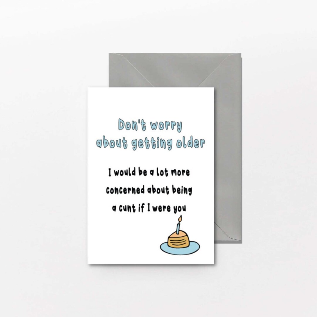 Funny Rude Offensive Birthday Card Please Don't Worry About Getting ...
