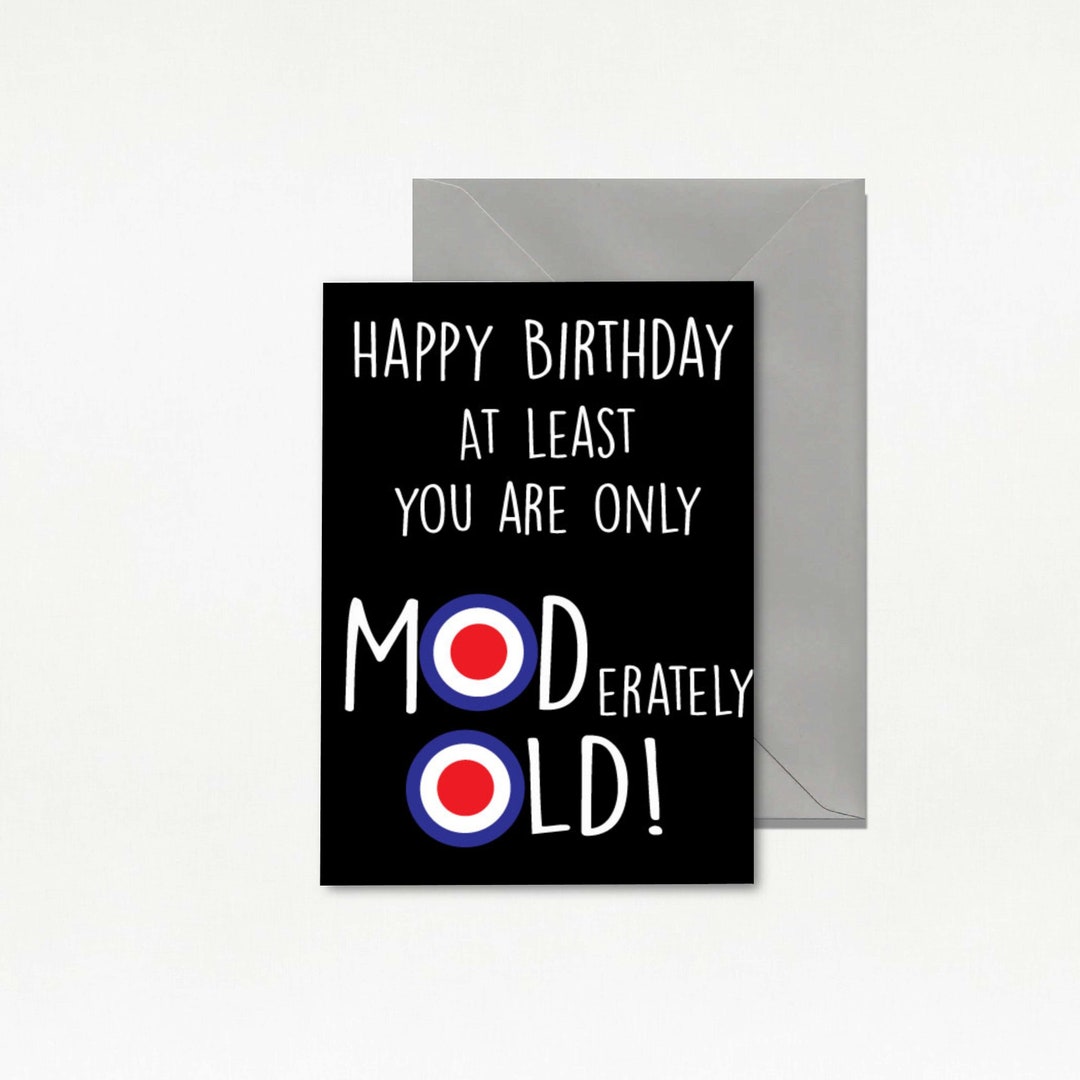 Mod Birthday Card for Him, for Her, Friend Funny Humour Mod-erately Old ...