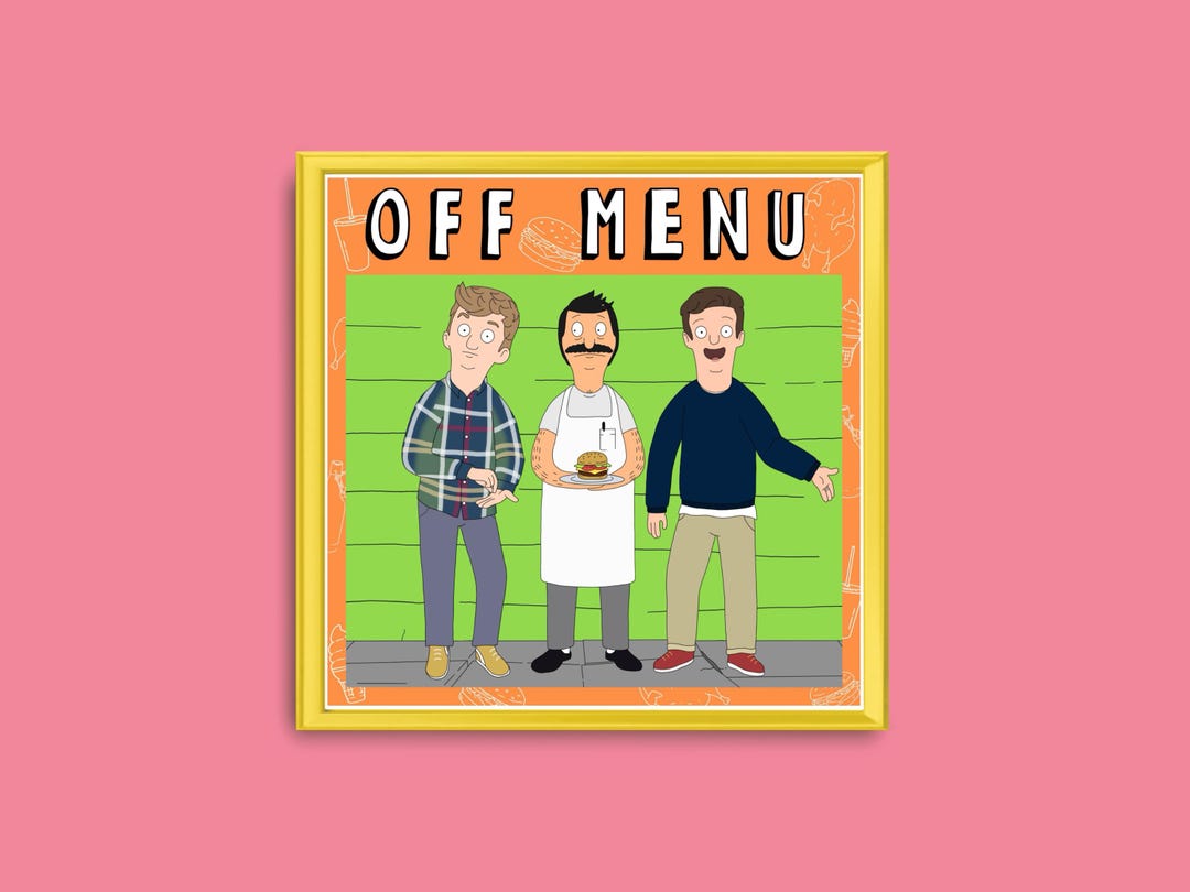 Off Menu Podcast Print | Bob's Burgers, James Acaster & Ed Gamble ...
