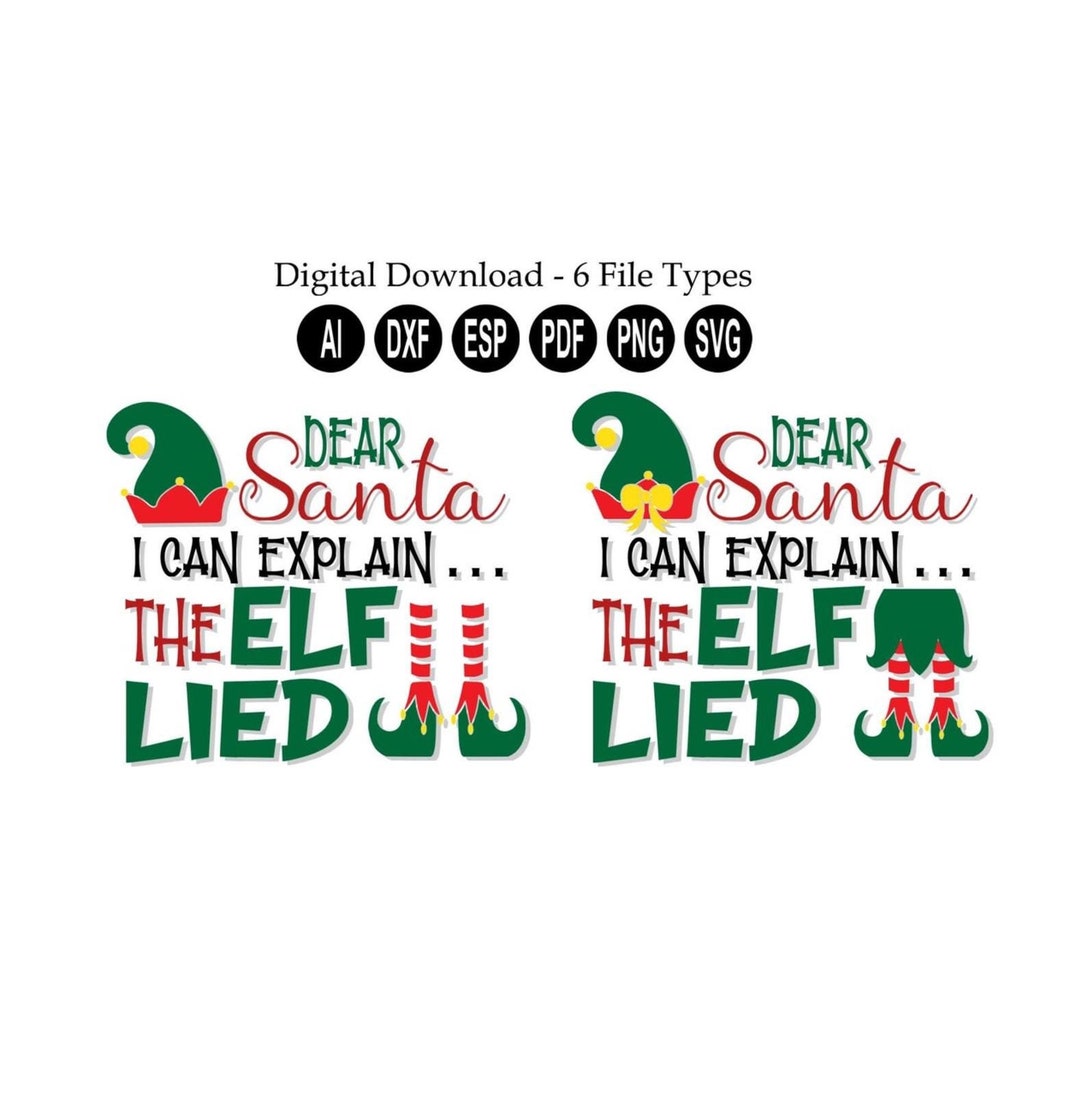 The Elf Lied Digital Download Svg File / Dear Santa I Can Explain Svg ...