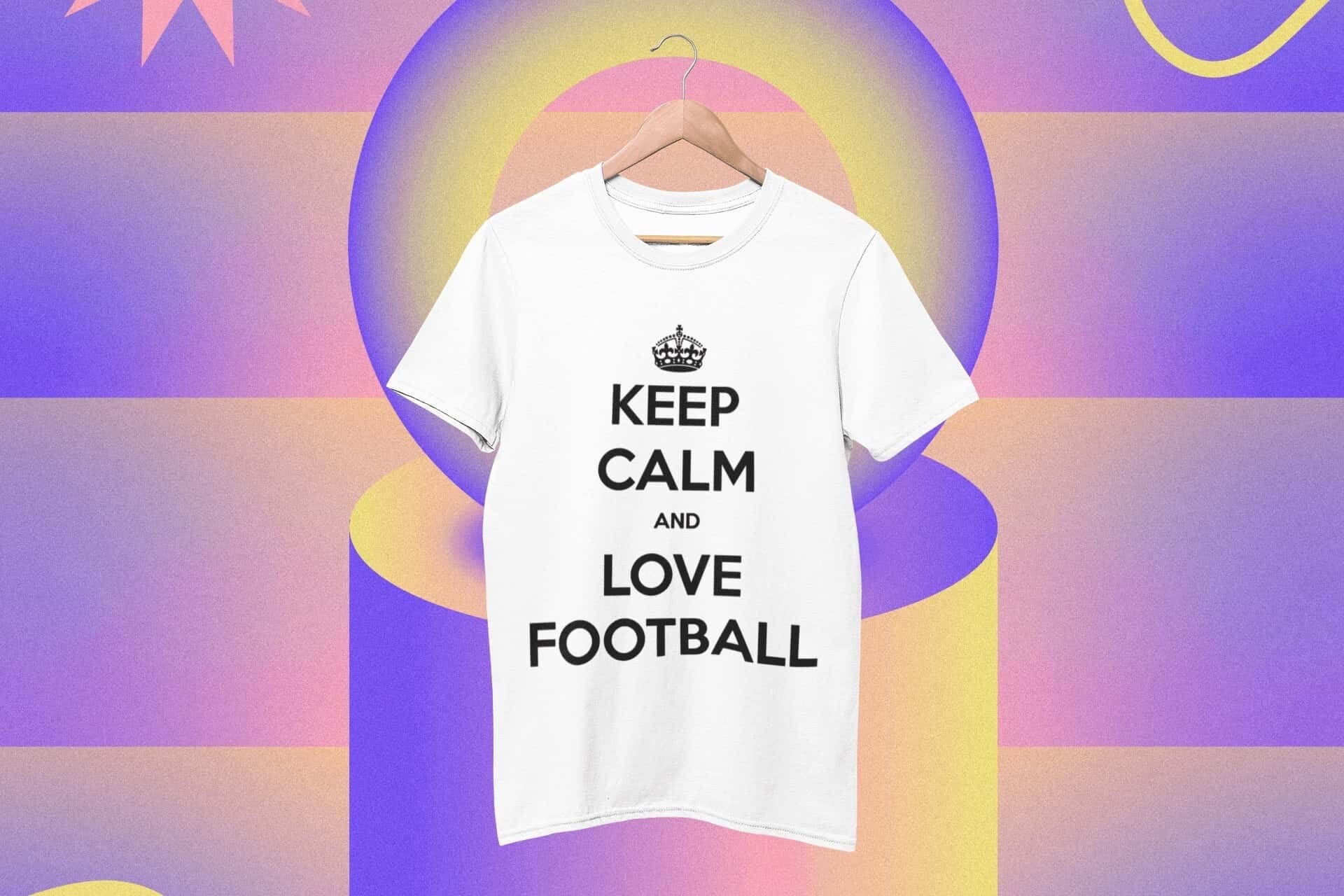 Keep Calm And Love Football