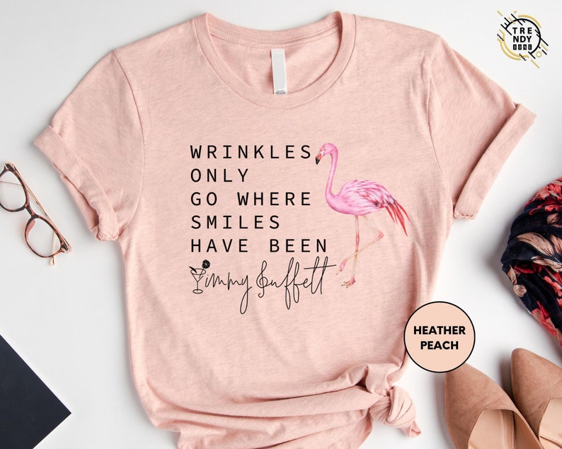 Wrinkles Only Go Where Smiles Have Been Shirt, Flamingo Jimmy Buffett ...