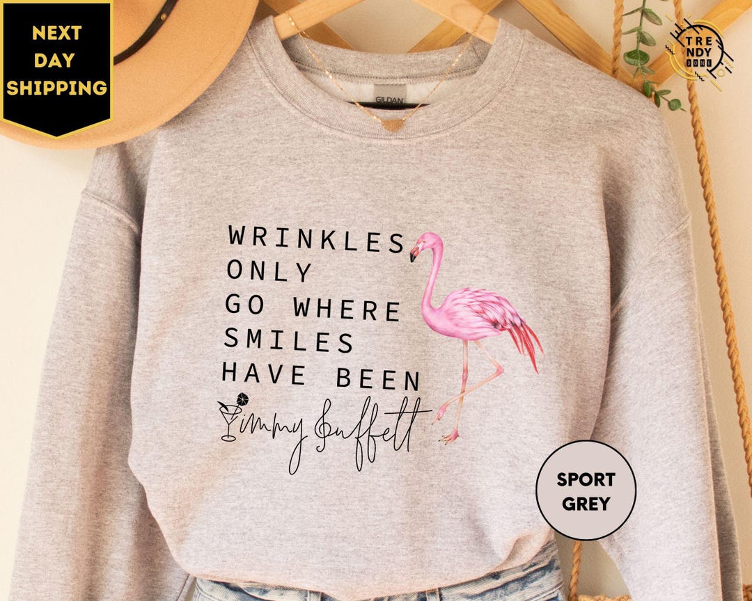 Wrinkles Only Go Where Smiles Have Been Sweat, Flamingo Jimmy Buffett ...