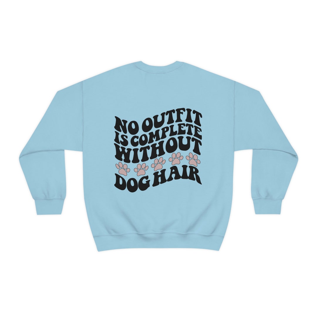 No Outfit is Complete Without Dog Hair Crewneck Sweatshirt - Etsy