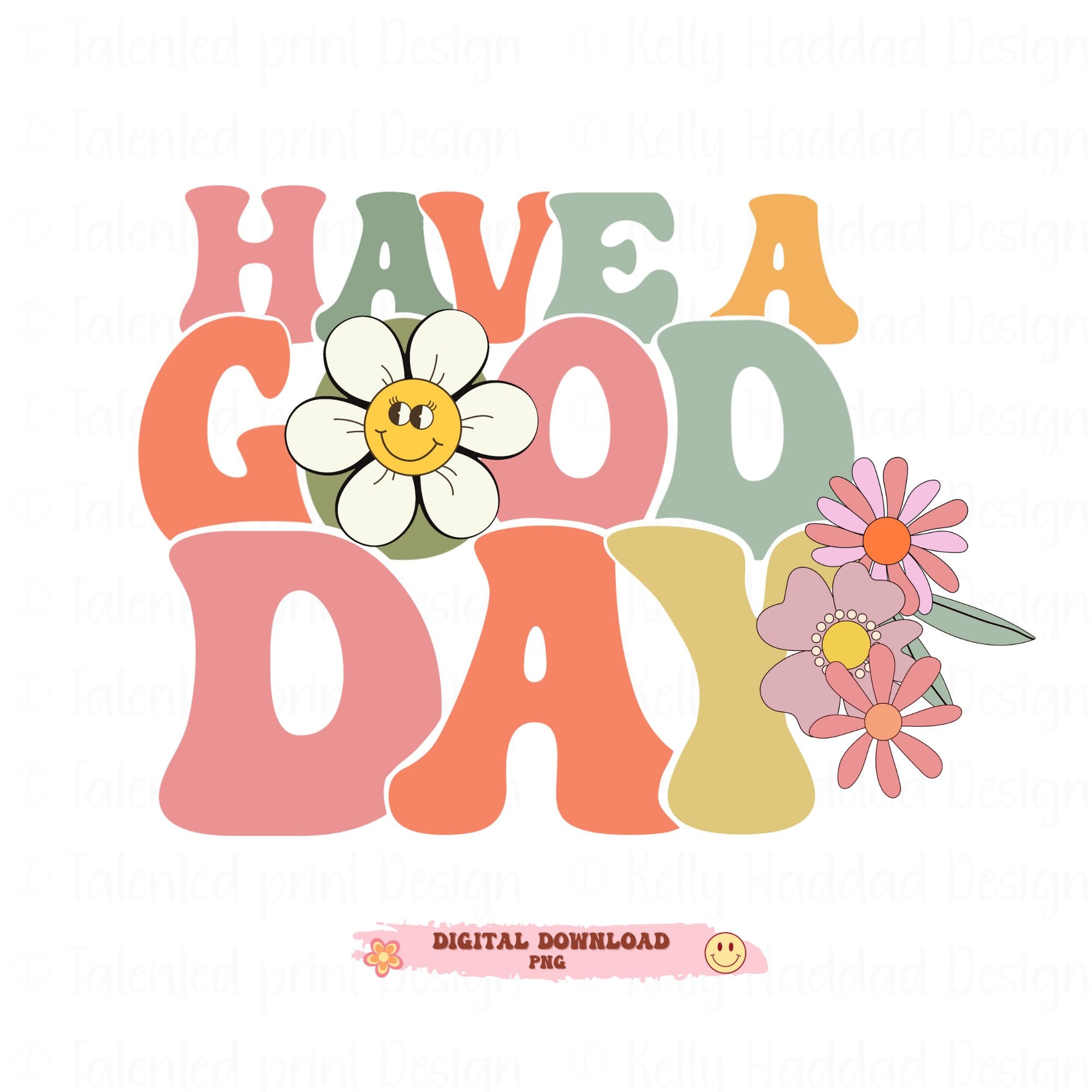 Have a Good Day Png, All Good Day Popular Png File Trendy Sublimation ...