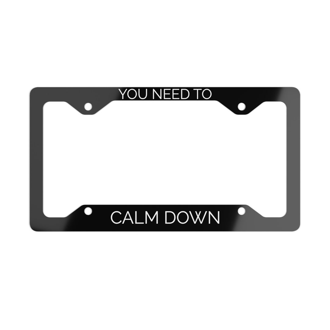 You Need to Calm Down License Plate Frame, Inspirational Quotes, Quote ...