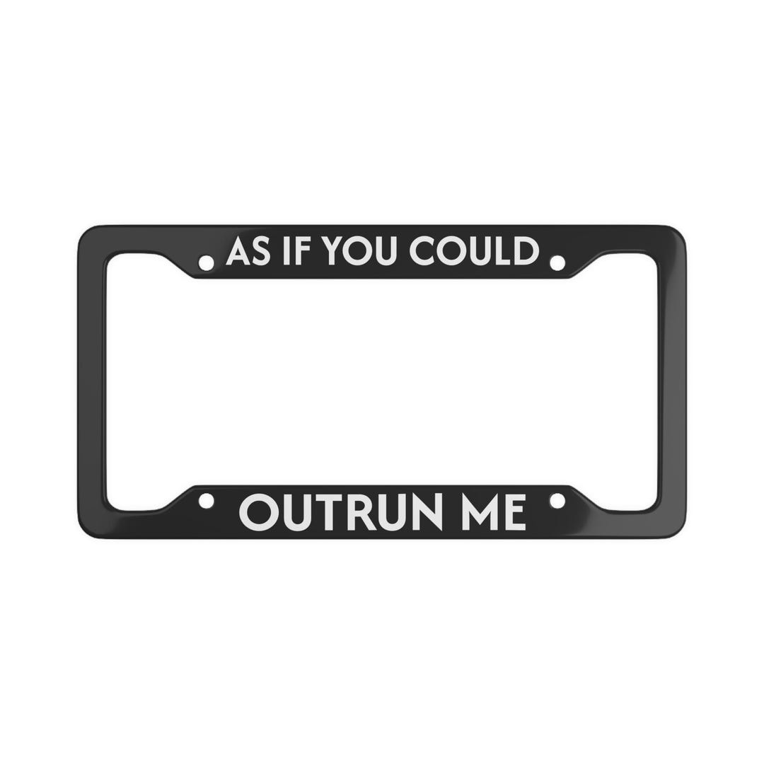 As If You Can Outrun Me License Plate Frame - Funny Twilight Quote ...