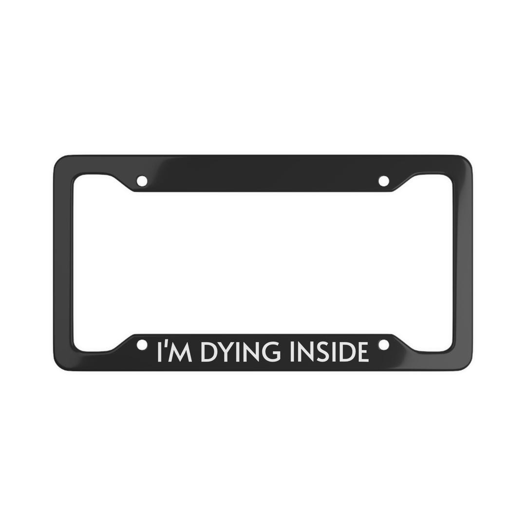 I'm Dying Inside License Plate Frame, Funny Sarcastic Car Accessory ...