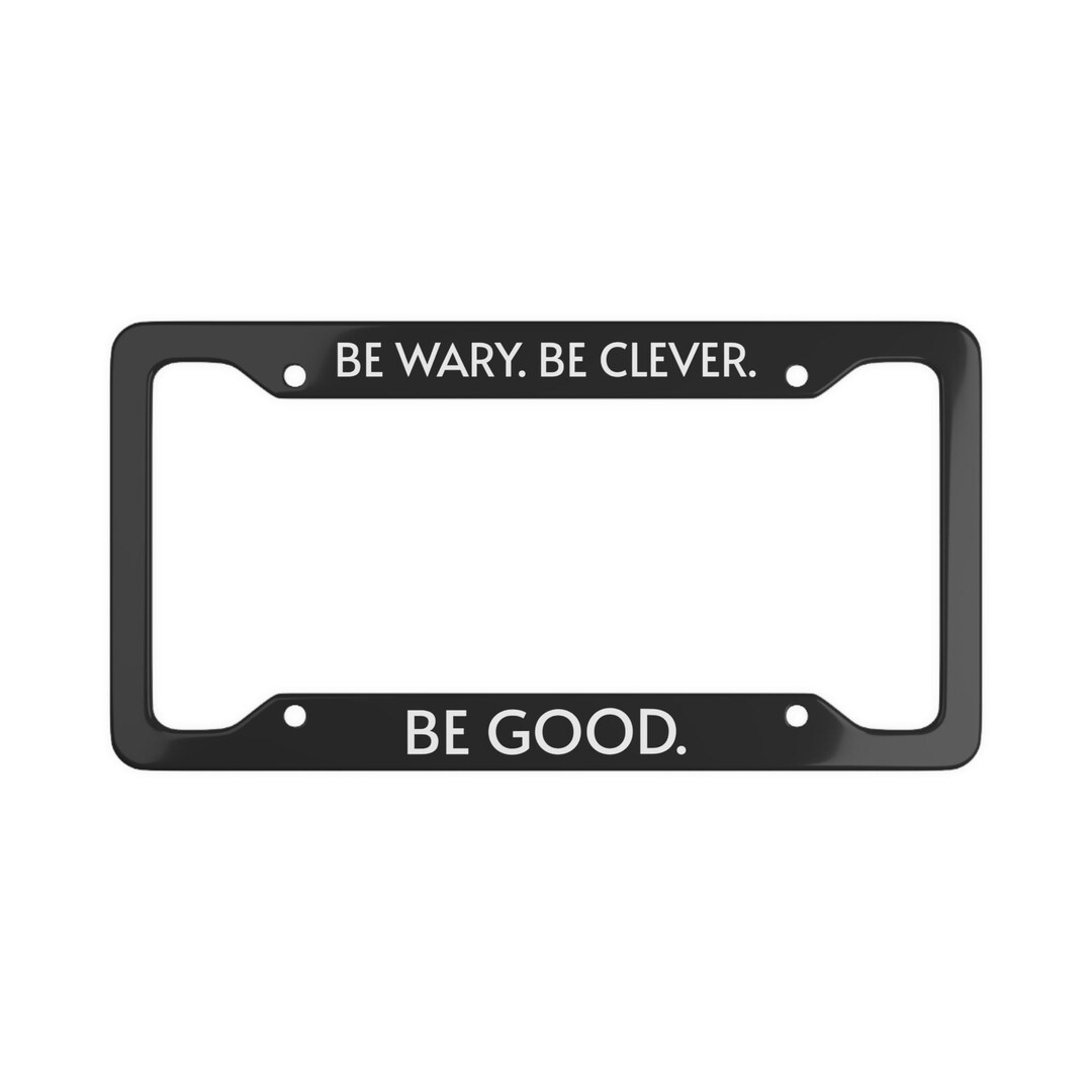 Be Wary Be Clever Be Good, License Plate Frame, Quote Car Accessories ...