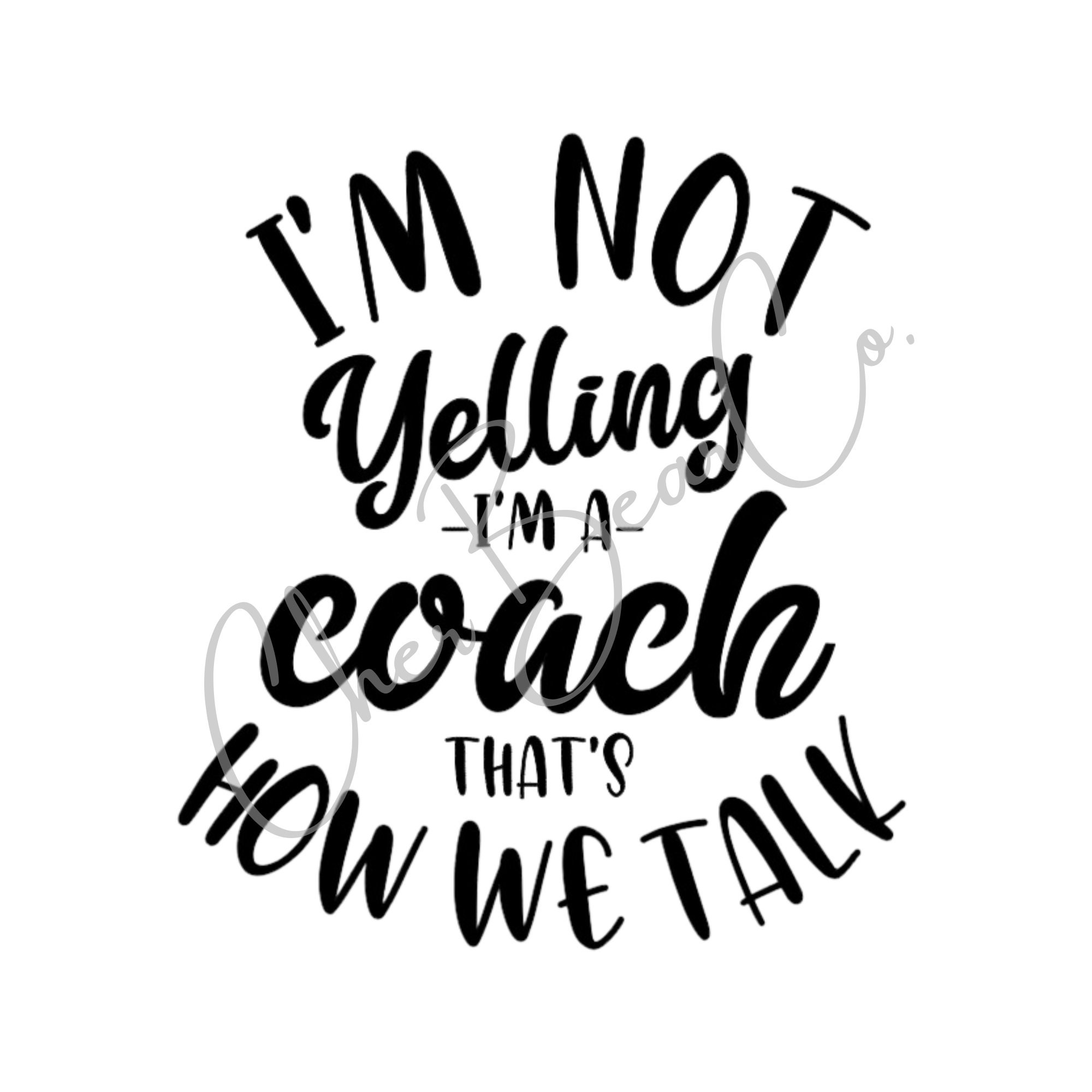 I'm Not Yelling, I'm a Coach, That's How We Talk. Instant Digital ...