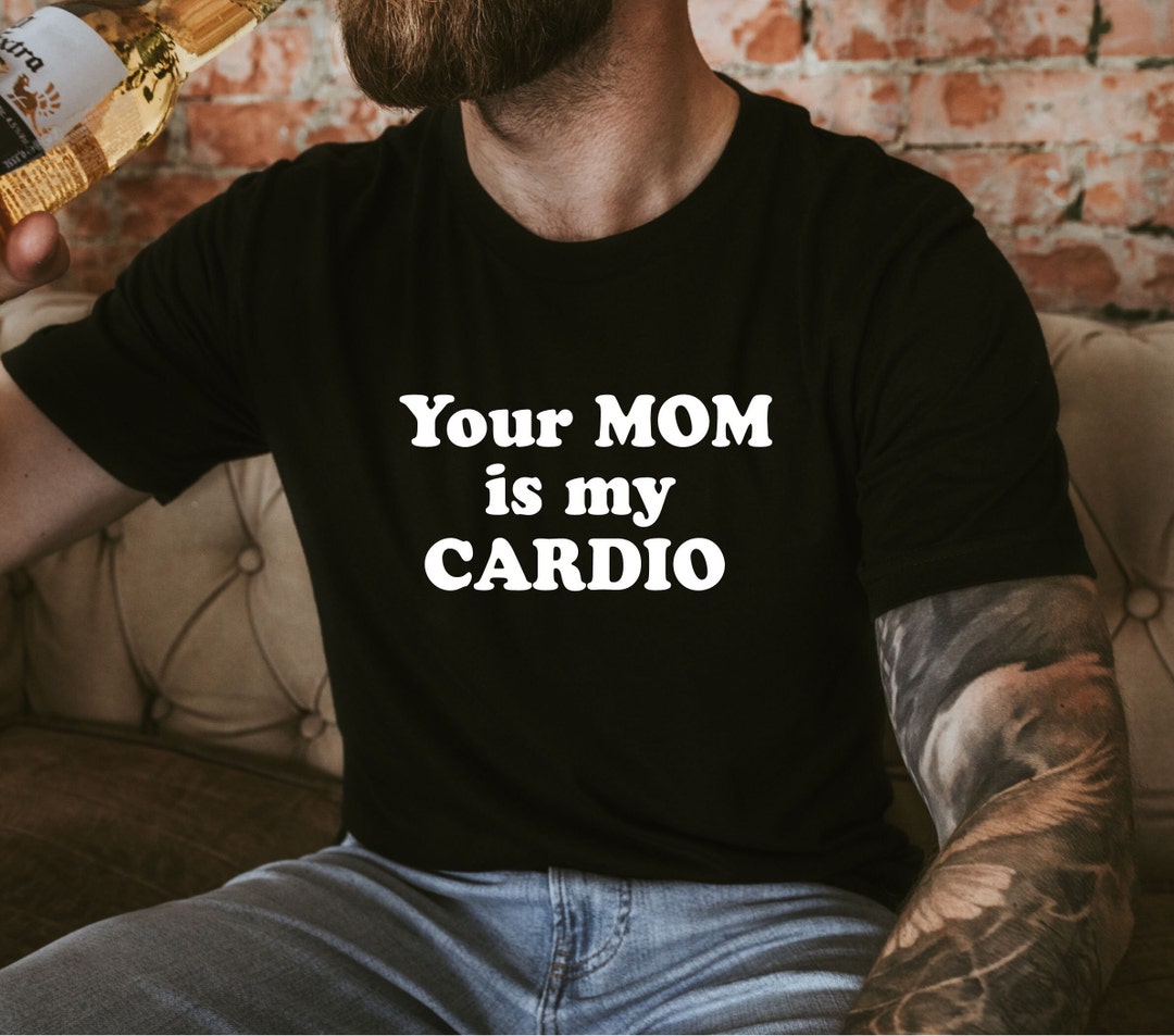 Custom Your Mom is My Cardio Unisex Gym Tee Shirt, Cardio Tee Shirt ...