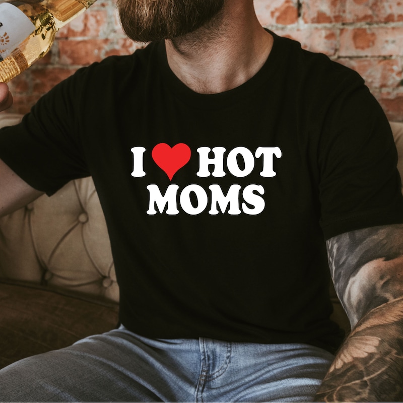 I Love Hot Moms Shirts - Etsy