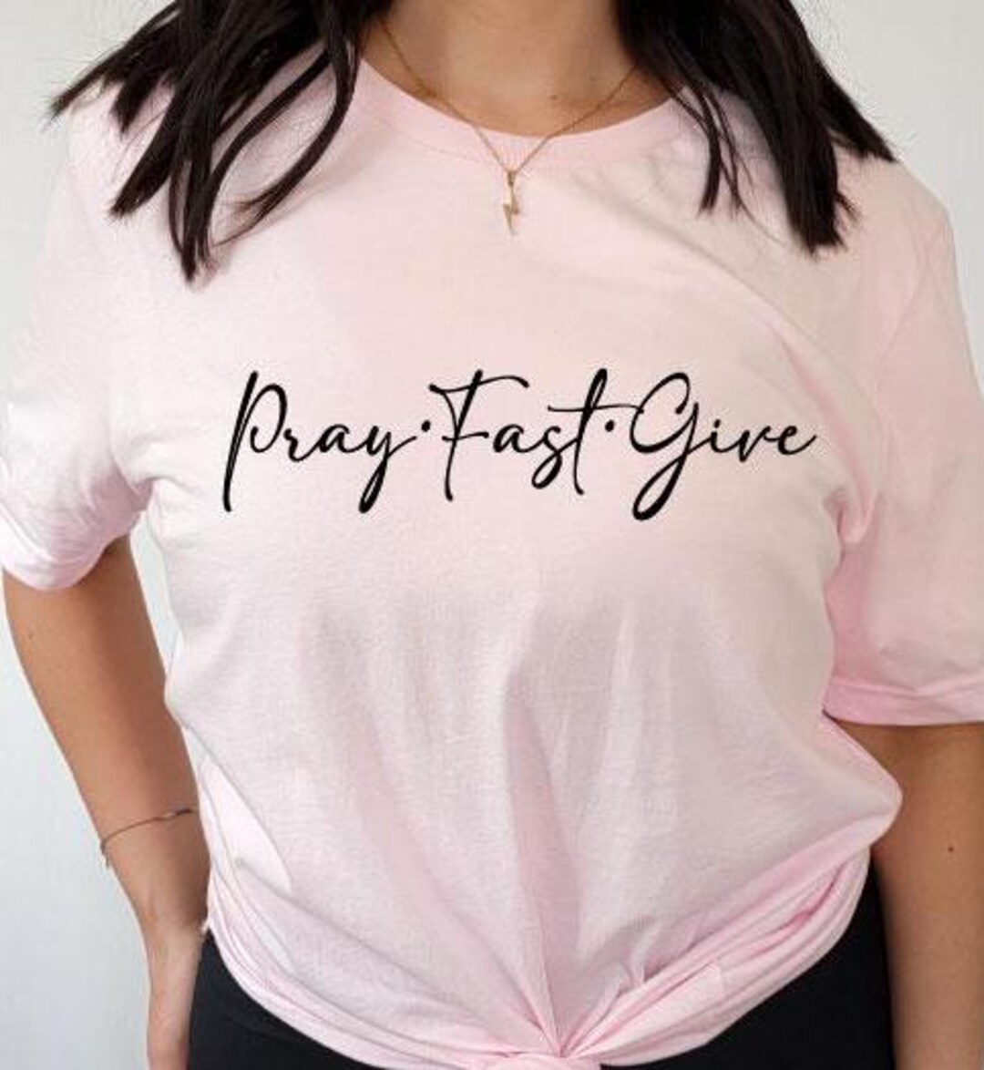 Pray Fast Give Unisex Tee Shirt, Lent Shirt, Catholic Shirt, Ash ...