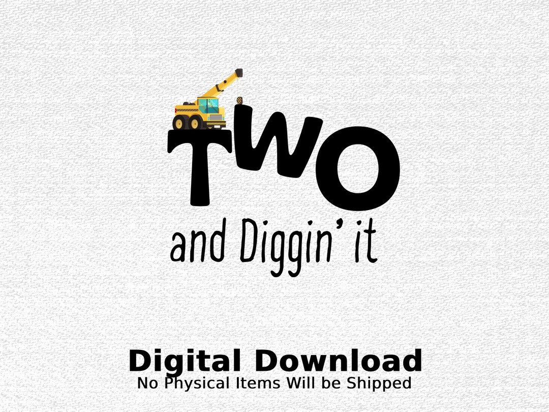 Construction 2nd Birthday Two and Diggin It Birthday PNG, Construction ...