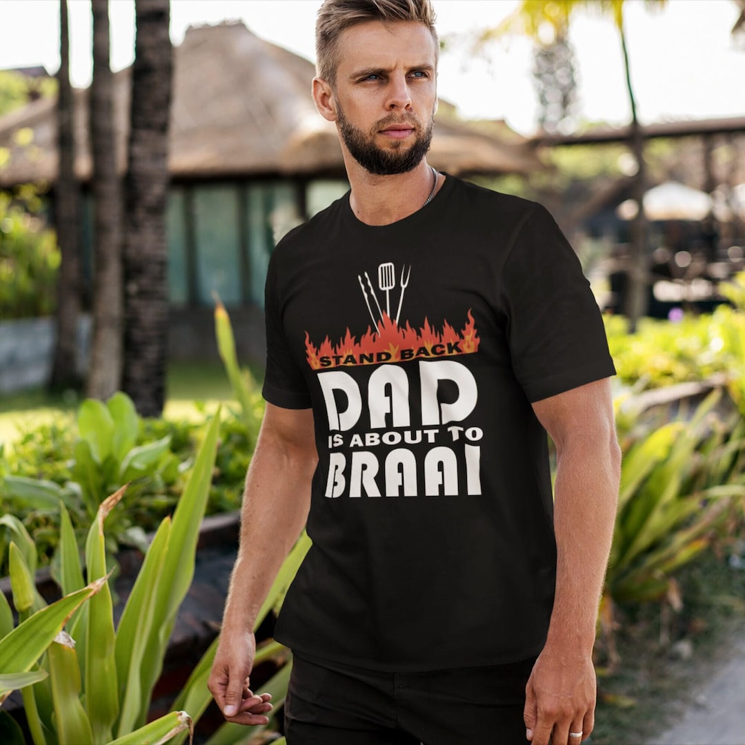 Dad's South African Braai T Shirt, Stand Back, Pa Se Braai, Bbq, South ...