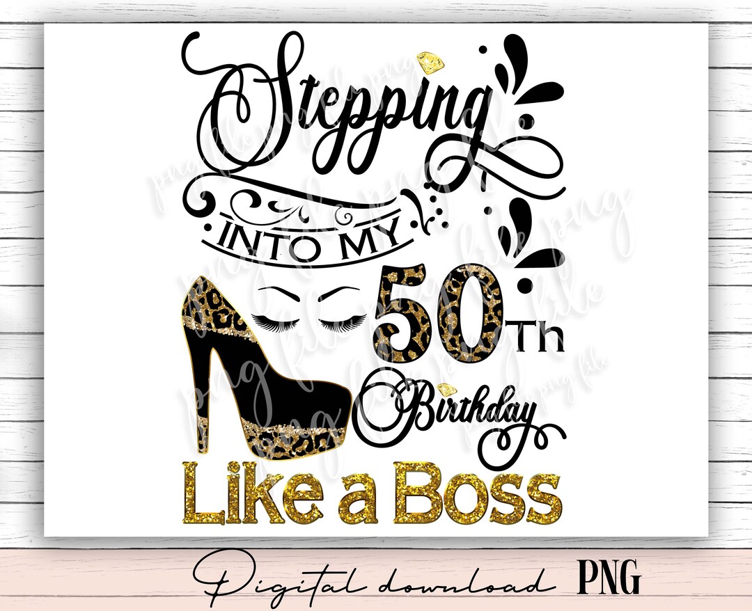 Stepping Into My 50th Birthday Digital File, 50th Birthday Png, 50th ...