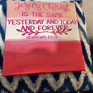 12x12 Canvas Painting|hebrews 13:8| Jesus Christ the Same Yesterday ...