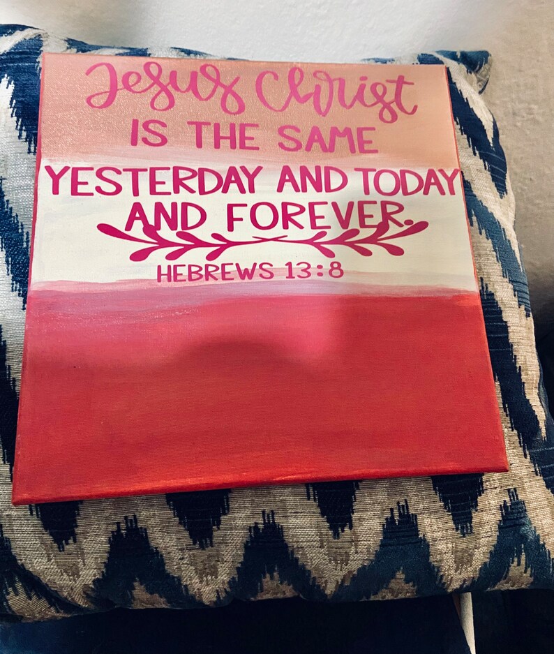 12x12 Canvas Painting|hebrews 13:8| Jesus Christ the Same Yesterday ...