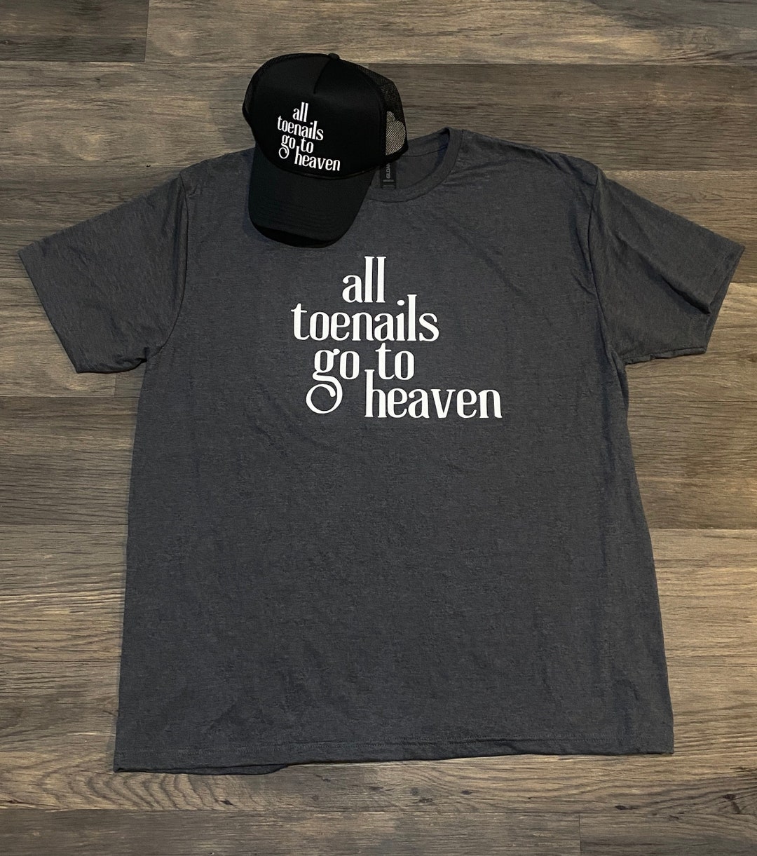 All Toenails Go to Heaven - Shirt, Hat, or Both! - Etsy