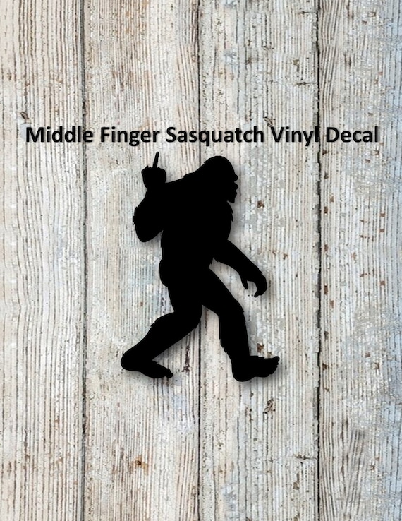 Bigfoot/sasquatch middle Finger Vinyl Decal | Etsy