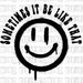 Sometimes It Be Like That | Smiley Face Digital Download, Graffiti Melt ...