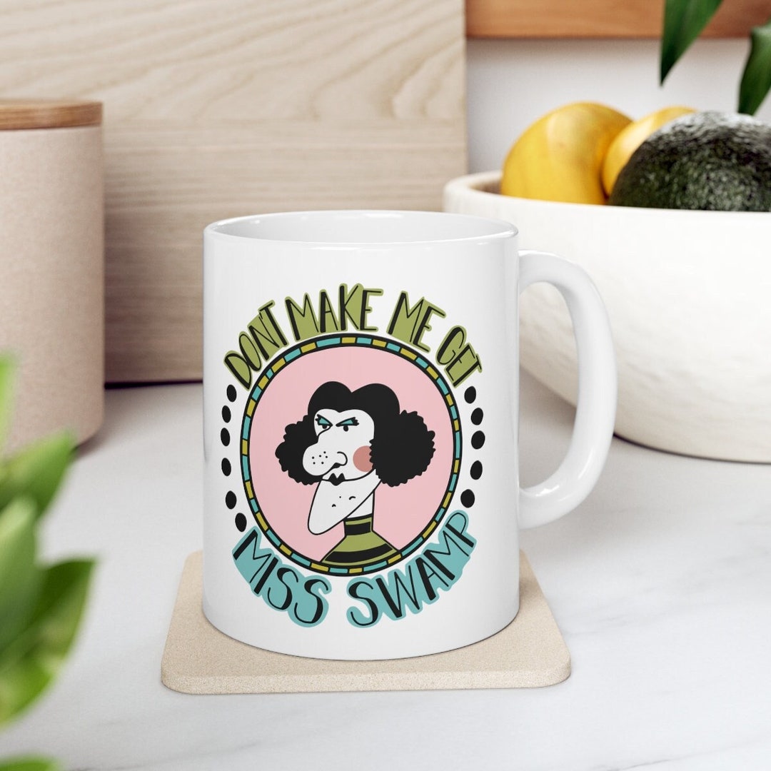 Dont Make Me Get Miss Swamp Coffee Cup, Miss Viola Swamp, Miss Nelson ...