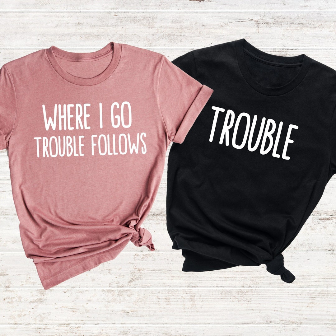 Where I Go Trouble Follows Couple Matching Shirts, Funny Couple Tee ...