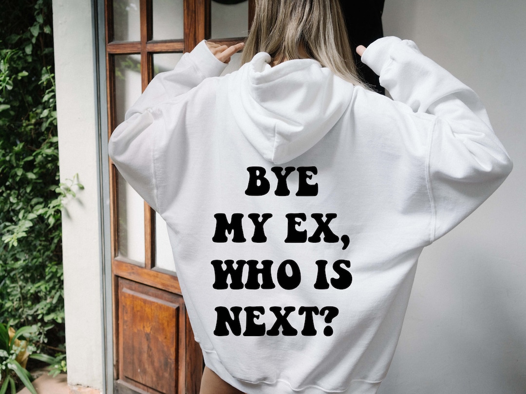 Bye My Ex Who is Next Hoodie, Aesthetic Hoodie, Trendy Sweatshirt ...