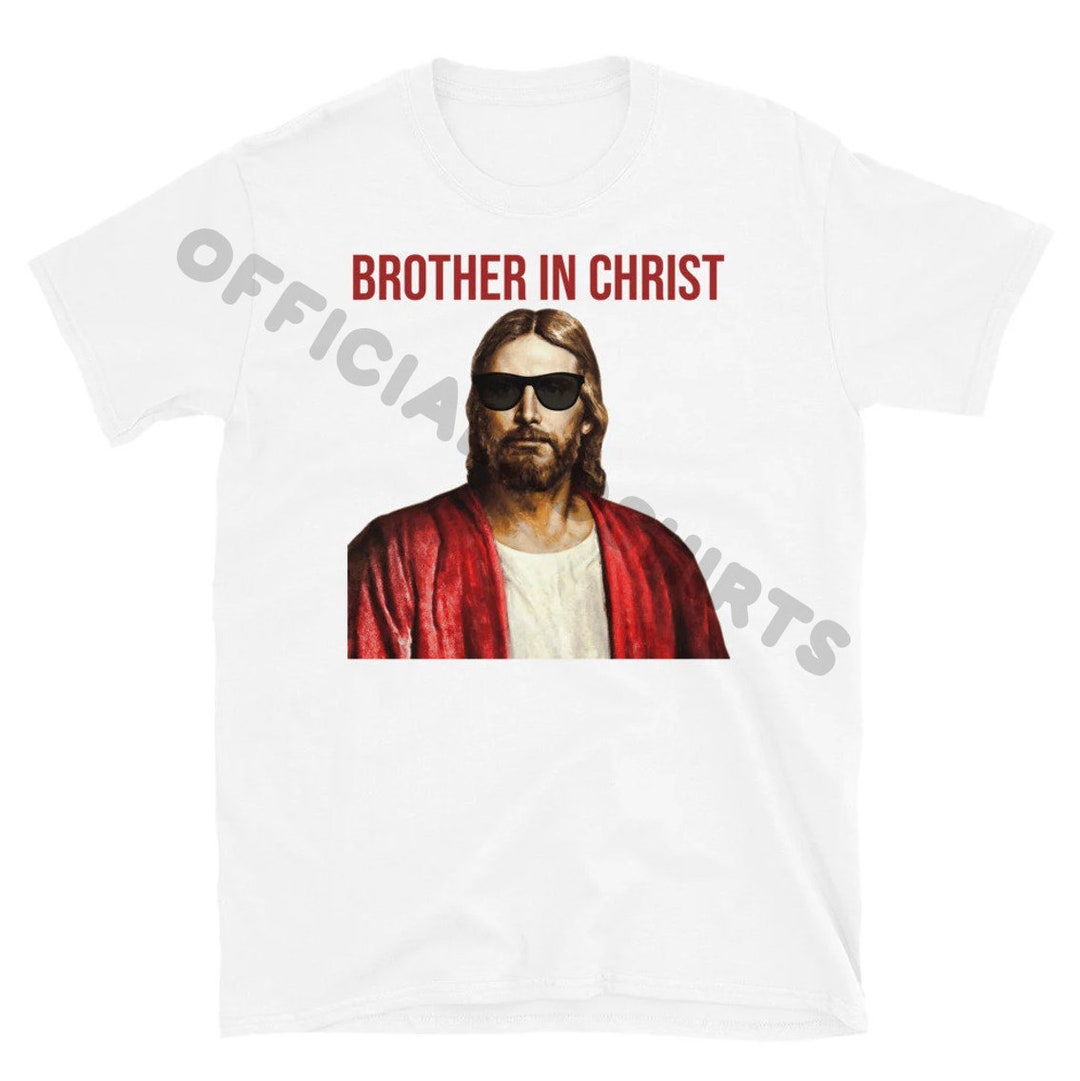 My Brother in Christ Funny Ironic Jesus Christ Religious Christian Meme ...